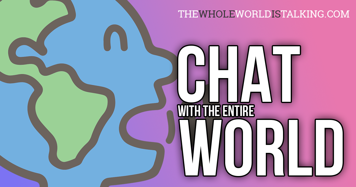 The Whole World is Talking - Global Chat